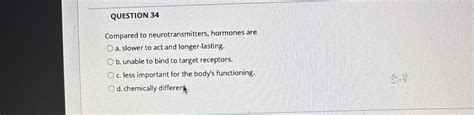 Solved Question 34compared To Neurotransmitters Hormones