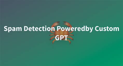 Spam Detection Poweredby Custom Gpt A Hugging Face Space By Subhajit01