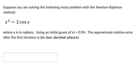 Solved Suppose You Are Solving The Following Roots Problem Chegg