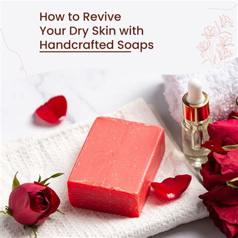 How To Revive Your Dry Skin With Handcrafted Soaps
