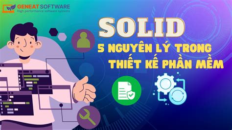 Nguyên Lý Solid 1 Nguyên Lý Quan Trọng Trong Thiết Kế Phần Mềm Geneat Software
