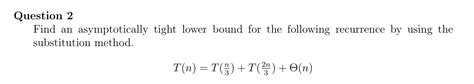 solved question 2find an asymptotically tight lower bound