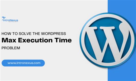 How To Solve The Wordpress Maxexecutiontime Problem