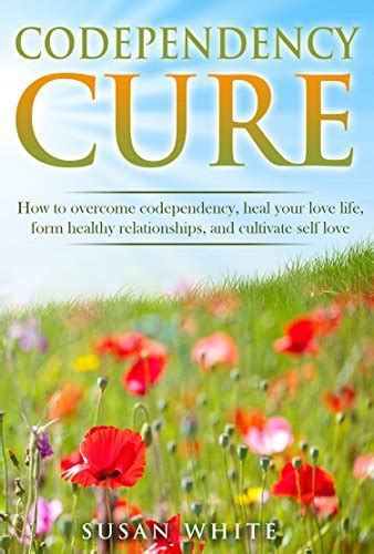 Codependency Cure How To Overcome Codependency Heal Your Love Life