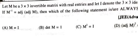 let mathrm{m} be a 3 times 3 invertible matrix with real entries and le