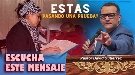 Estas Pasando Por Una Prueba Escucha Este Mensaje Pastor David Gutiérrez Youtube