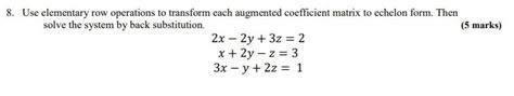 Solved Use Elementary Row Operations To Transform Each