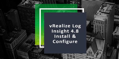 Vrealize Log Insight 48 Install And Configure
