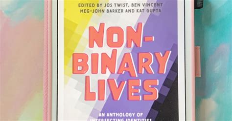 Non Binary Lives An Anthology Of Intersecting Identities By Jos Twist