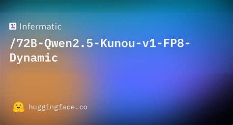 infermatic 72b qwen2 5 kunou v1 fp8 dynamic · hugging face