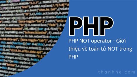 Php Not Operator Giới Thiệu Về Toán Tử Not Trong Php