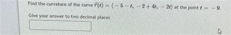 Solved Find The Curvature Of The Curve R T −5−t −2 4t −2t