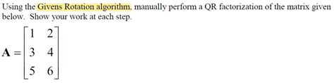 Solved Using The Givens Rotation Algorithm Manually Perform