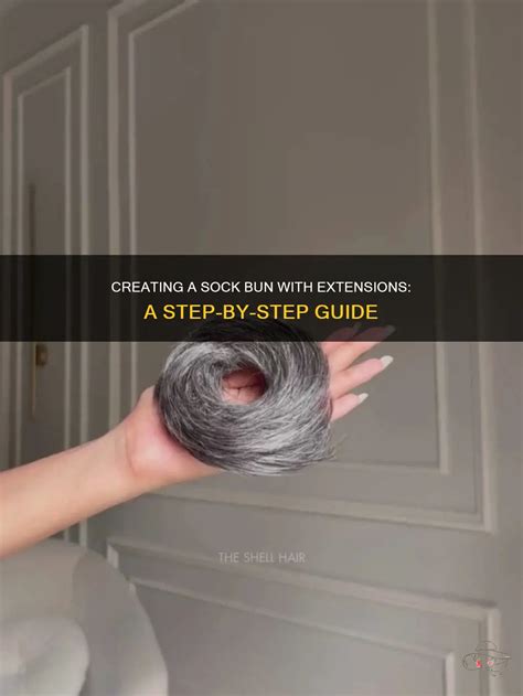 Creating A Sock Bun With Extensions A Step By Step Guide Shunvogue