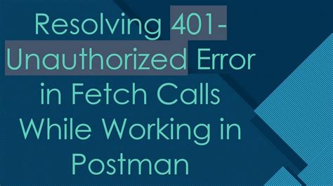Resolving 401 Unauthorized Error In Fetch Calls While Working In Postman Youtube