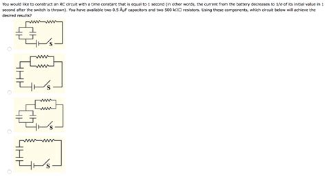 Solved You Would Like To Construct An RC Circuit With A Time Chegg Com