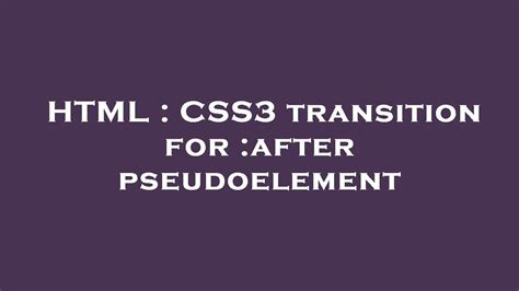 Html Css3 Transition For After Pseudoelement Youtube