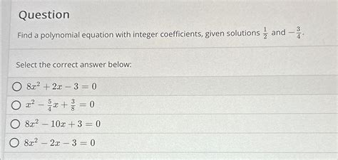 Solved QuestionFind A Polynomial Equation With Integer Chegg Com