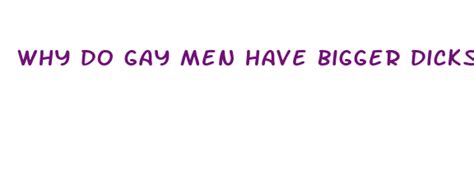 Why Do Gay Men Have Bigger Dicks Fuyao Glass America