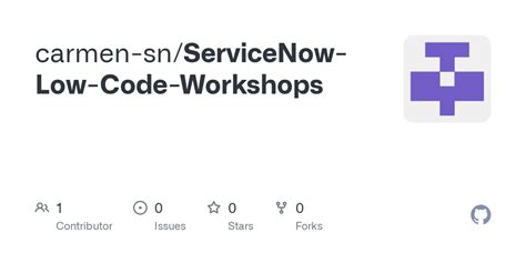 Github Carmen Snservicenow Low Code Workshops