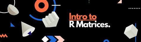 Introduction To Matrices In R Data Science New Matrix Matrix
