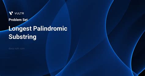 5 Longest Palindromic Substring Solutions And Explanation Vultr Docs