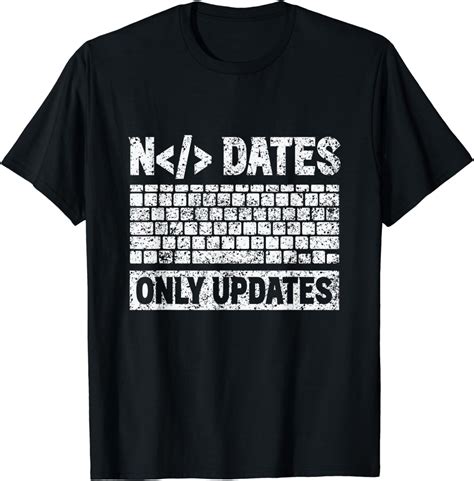 no dates only updates sayings code coder programmer coding t shirt