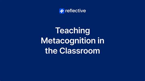 Teaching Metacognition In The Classroom Reflective Learning