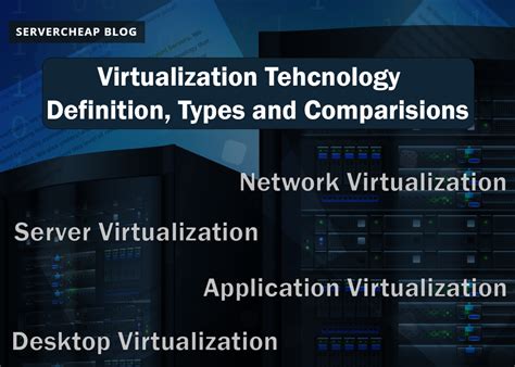 Virtualization Technology Definition Types And Comparisons