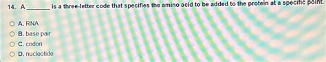 Solved A ﻿is A Three Letter Code That Specifies The Amino