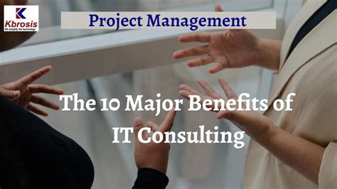 Kbrosis Technologies On Linkedin The 10 Major Benefits Of It Consulting