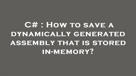 C How To Save A Dynamically Generated Assembly That Is Stored In Memory Youtube
