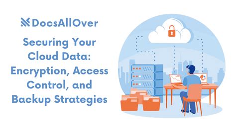 Docsallover Securing Your Cloud Data Encryption Access Control And Backup Strategies