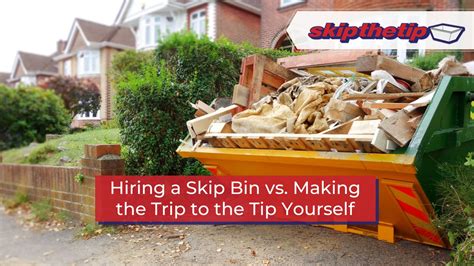 Hiring A Skip Bin Vs Making The Trip To The Tip Yourself Skip The Tip