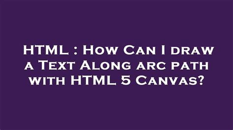 Html How Can I Draw A Text Along Arc Path With Html 5 Canvas Youtube