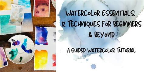 Watercolor Essentials 12 Techniques For Beginners And Beyond