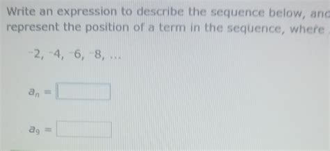 Solved Write An Expression To Describe The Sequence Below And Represent The Position Of A Term