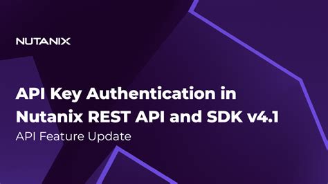 Update Api Key Authentication In Nutanix Rest Api And Sdk V41 Nutanixdev