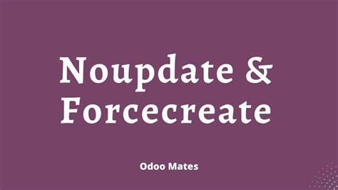 Noupdate Attribute In Odoo Forcecreate Attribute In Odoo Odoo Noupdate And Forcecreate