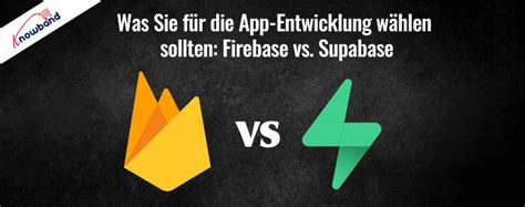 Was Sie Für Die App Entwicklung Wählen Sollten Firebase Vs Supabase Knowband Blog