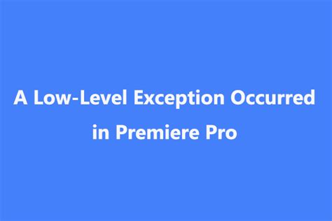 Fix The Premiere Low Level Exception Occurred Error Quickly