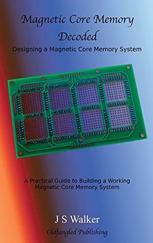 Magnetic Core Memory Decoded Book By J S Walker 9780995707214