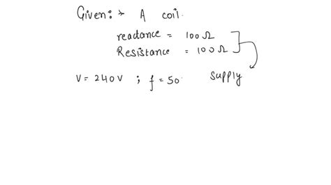 Solved A Coil Of Reactance 100 Ohm And Resistance 100 Ohm Is Connected