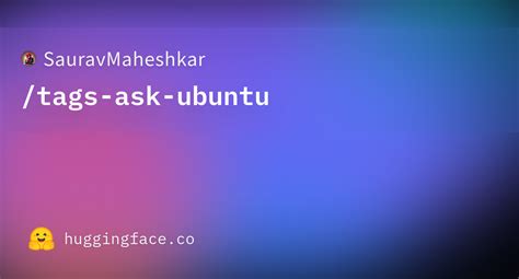 Sauravmaheshkartags Ask Ubuntu · Datasets At Hugging Face