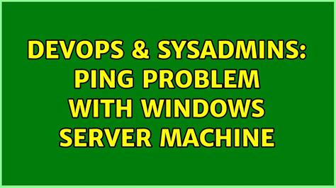 devops and sysadmins ping problem with windows server machine 2