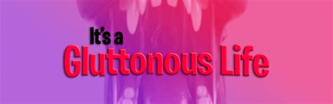 Its A Gluttonous Life By Loneclaw