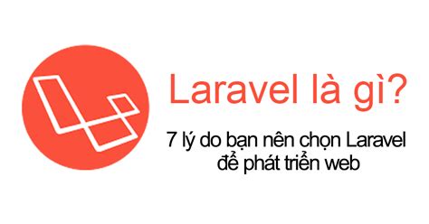 Tổng quan về php laravel là gì và lợi ích của việc sử dụng