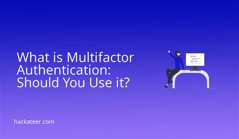 What Is Multifactor Authentication Should You Use It