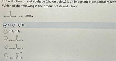 Solved The Reduction Of Acetaldehyde Shown Below Is An