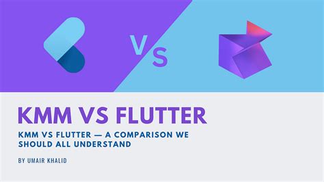 kmm vs flutter for mobile— a comparison we should all understand by umair khalid medium